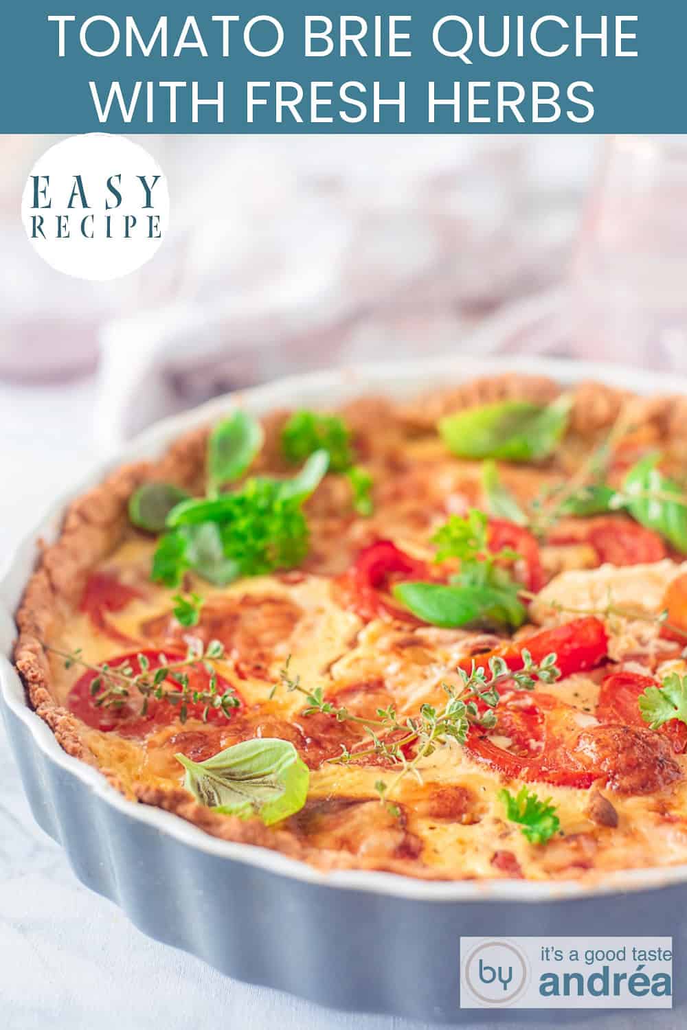 Tomato Brie Quiche with Fresh Herbs - By Andrea Janssen